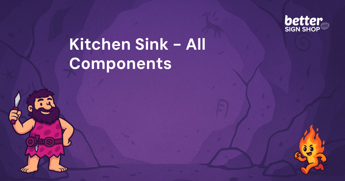 Kitchen Sink - All Components / Better Sign Shop